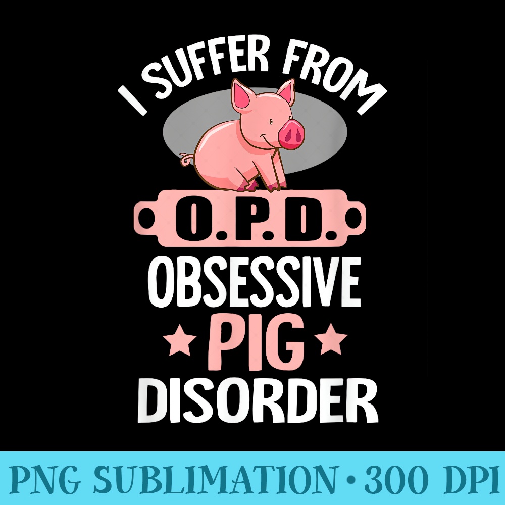 I Suffer From Obsessive Pig Disorder - Mug Sublimation PNG | Inspire Uplift