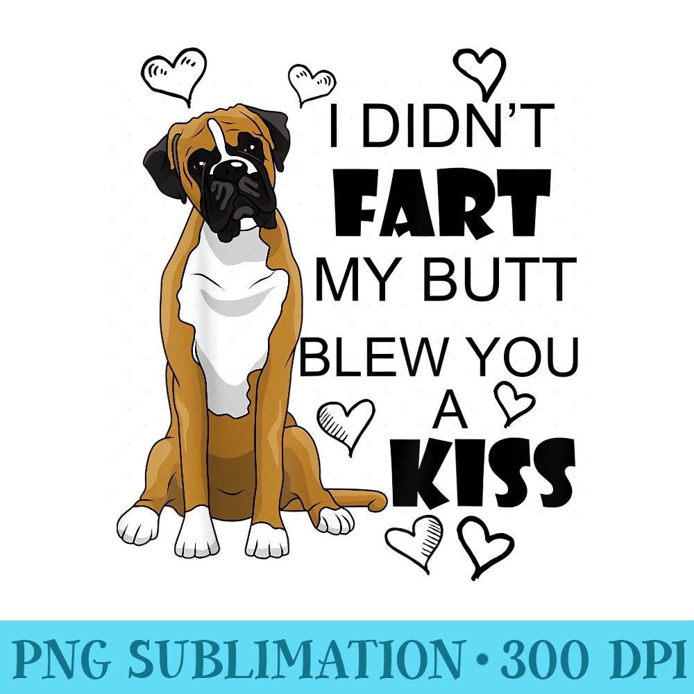 Boxer dog Funny I Didnt Fart My Butt Blew You A Kiss - Subli | Inspire ...