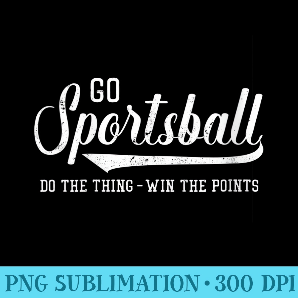 s Go Sportsball Do the Thing Win The Points Funny Sports - P | Inspire ...