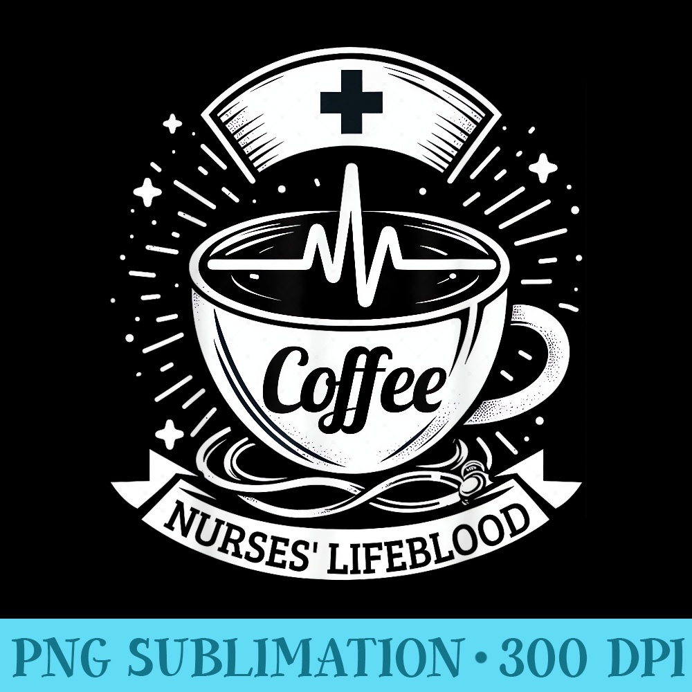 Coffee Nurse Lifeblood Nursing Appreciation Coffee Lover - S | Inspire ...