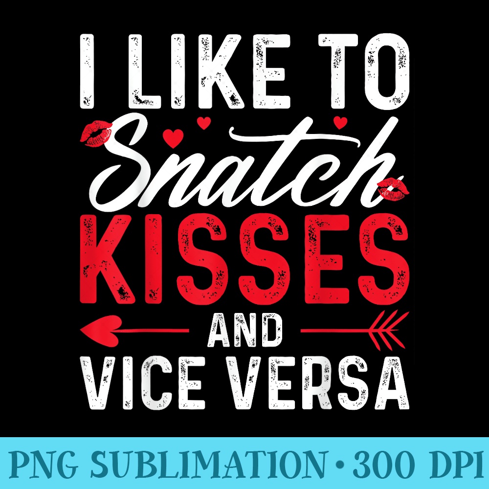 I Like To Snatch Kisses And Vice Versa Funny Couple Apparel | Inspire ...
