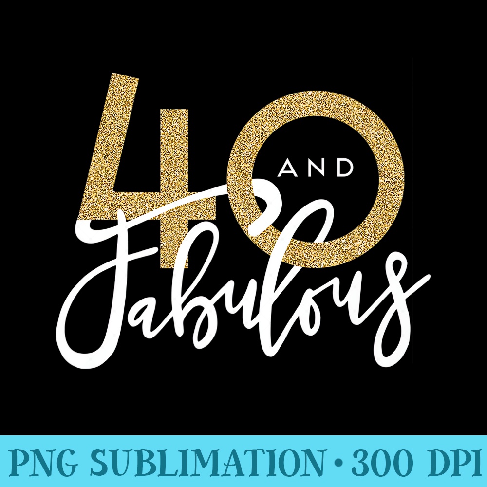 40 and fabulous birthday celebration - PNG Picture Gallery D | Inspire ...