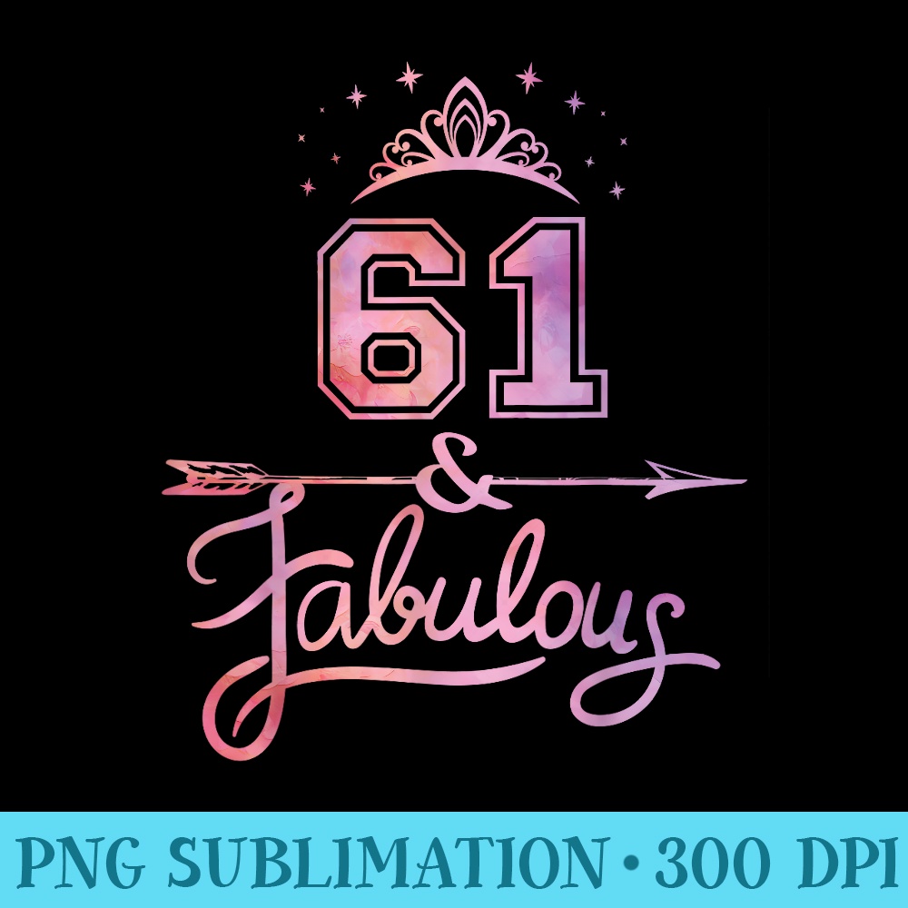 Women 61 Years Old And Fabulous Happy 61st Birthday - PNG Do | Inspire ...