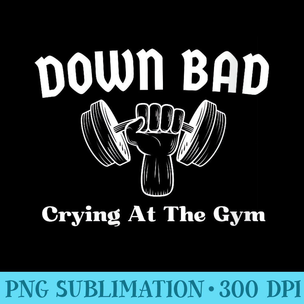 Womens fitness Down Bad Crying At The Gym funny - Transparen | Inspire ...