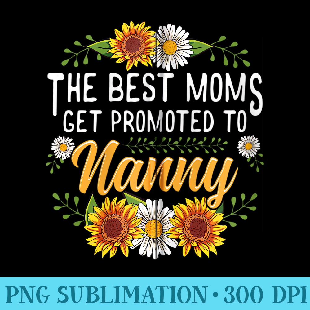 The Best Moms Get Promoted To Nanny Sunflower New Nanny - Fa | Inspire ...