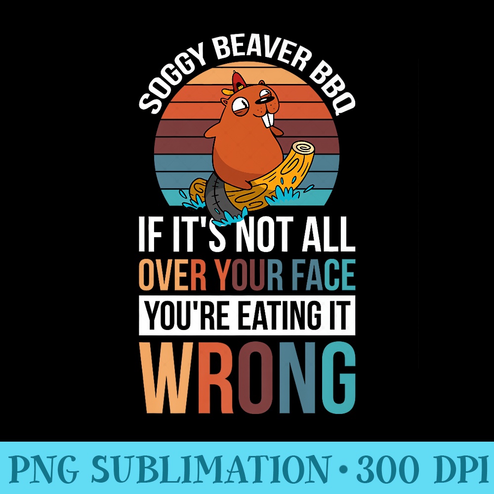 Soggy Beaver BBQ If Its Not All Over Your Face Premium - Fas | Inspire ...