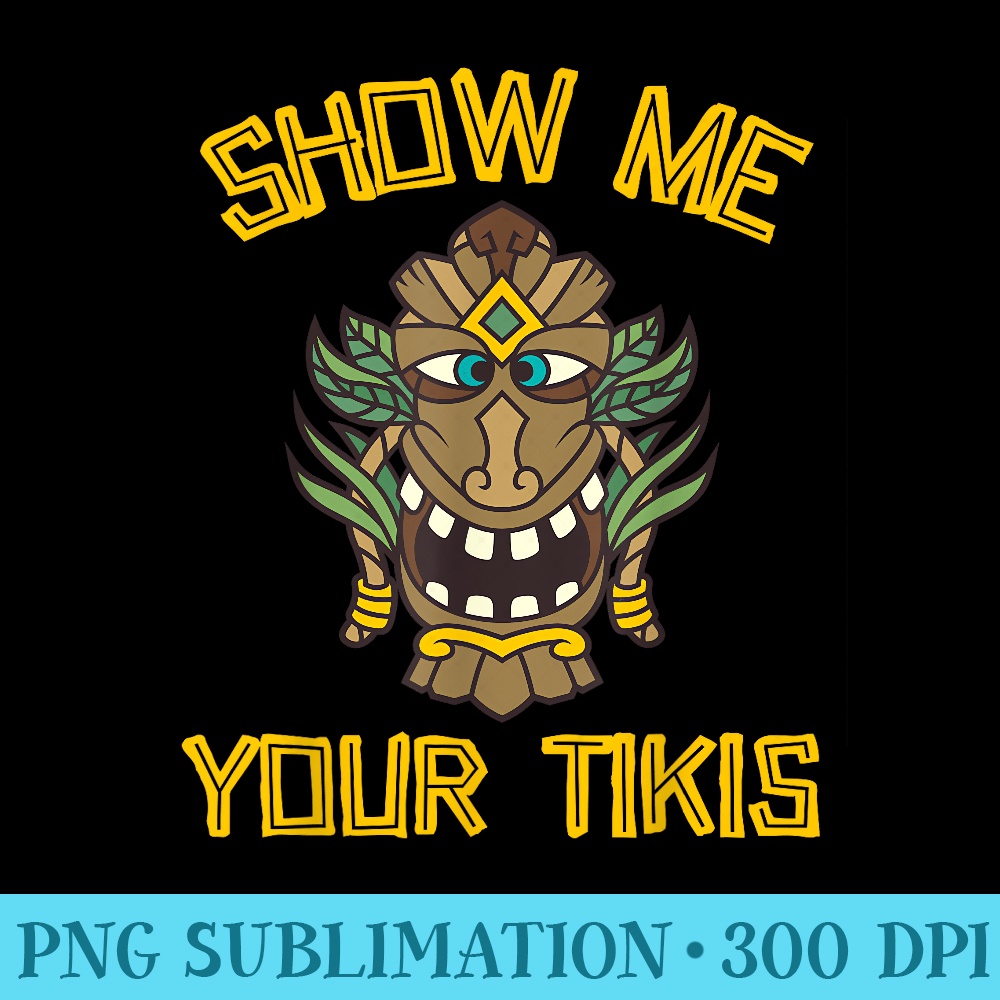 Show Me Your Tikis Aloha Tiki Big Kahuna - Digital PNG Artwo | Inspire ...