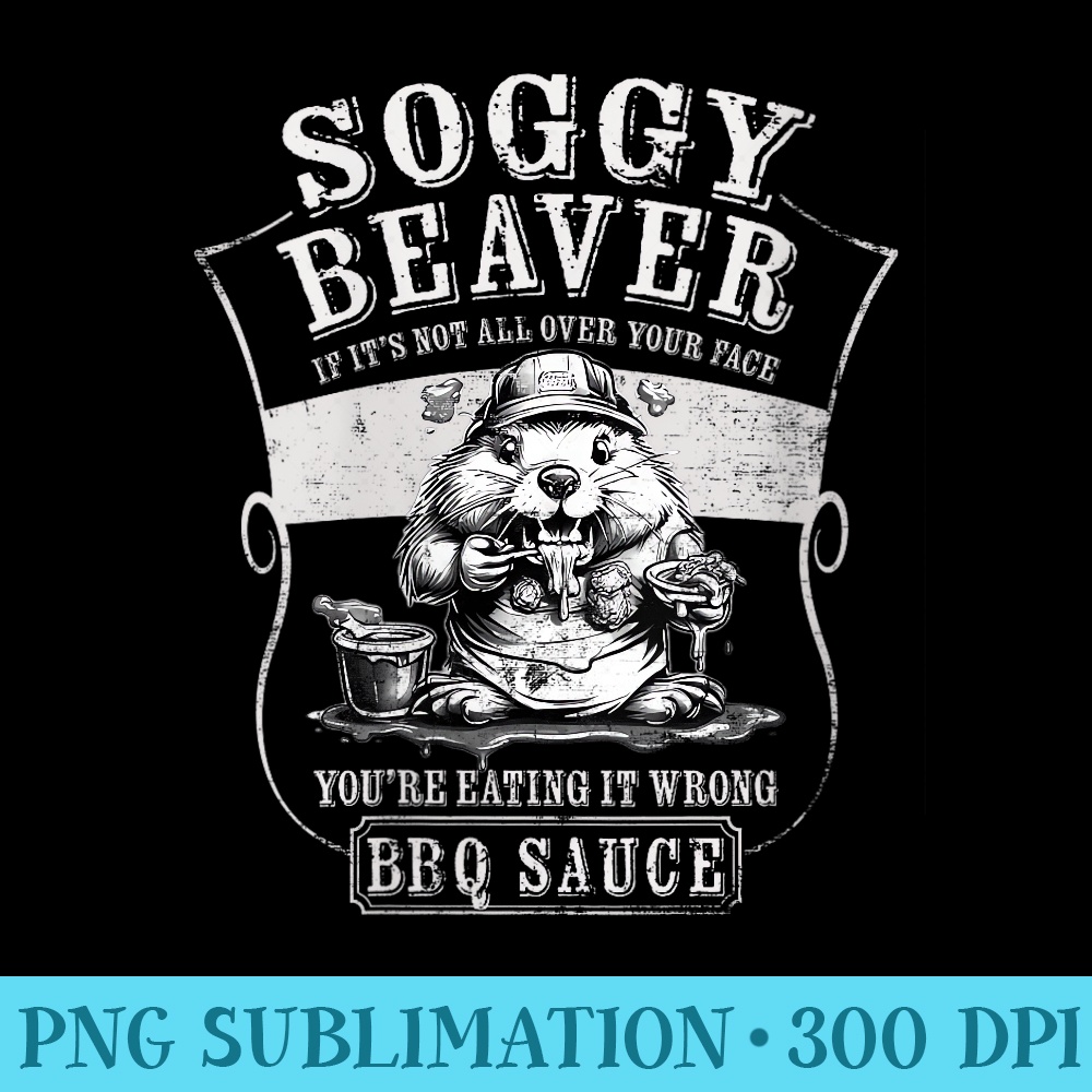 Funny Soggy Beaver BBQ If Its Not All Over Your Face - Shirt | Inspire ...