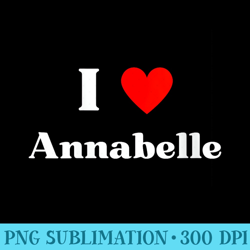 Fun GraphicI love Annabelle - PNG design assets | Inspire Uplift