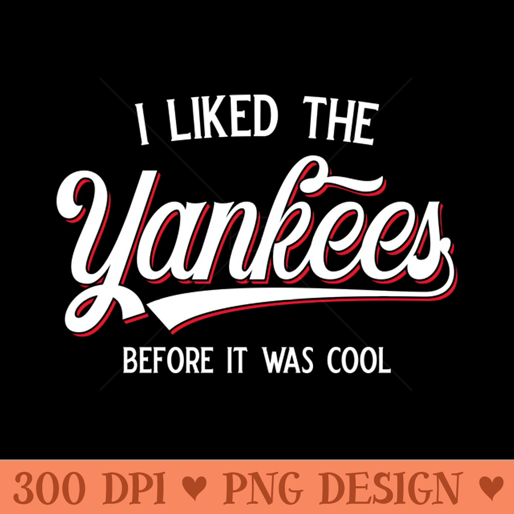 I Liked The Yankees Before It Was Cool v2 - Transparent Shir | Inspire ...