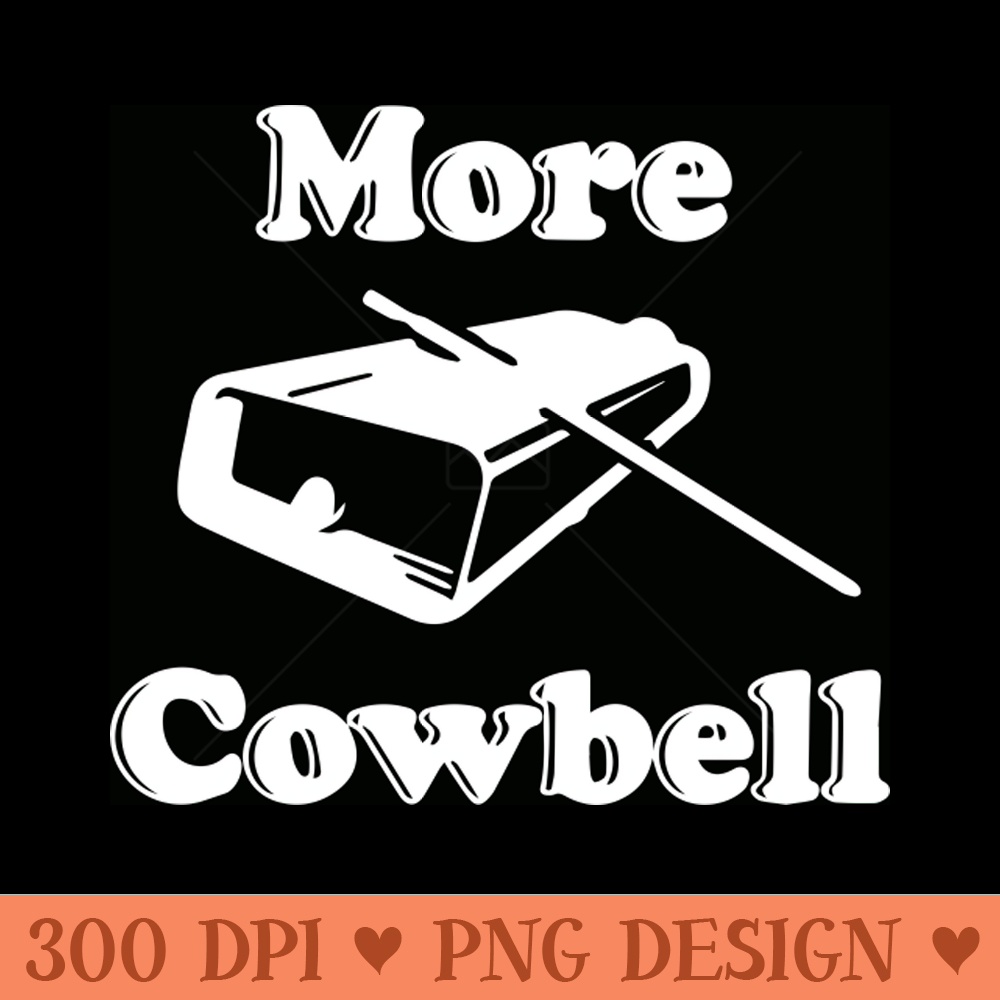 More Cowbell - Digital PNG Artwork | Inspire Uplift
