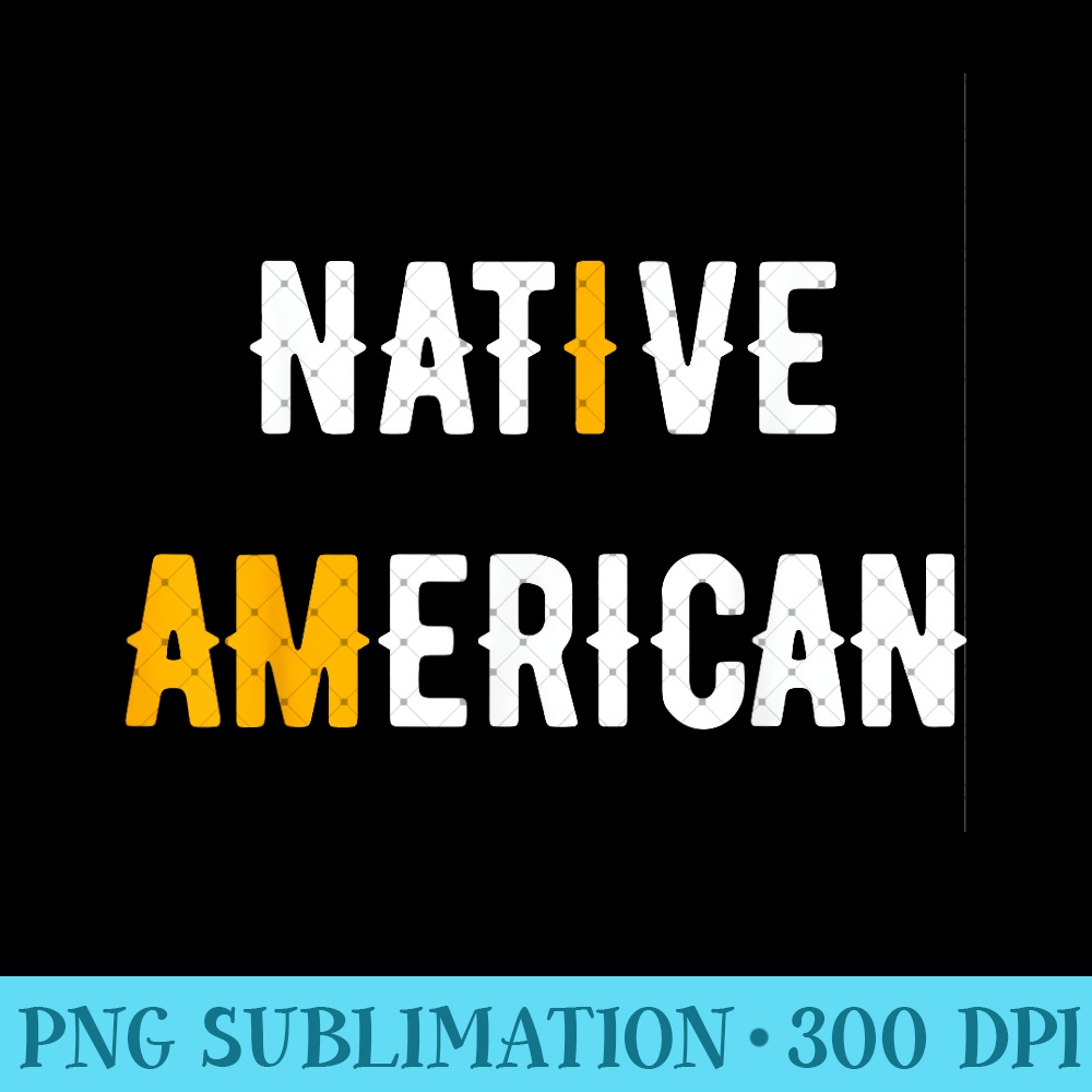 I am Native American - Sublimation PNG Designs | Inspire Uplift