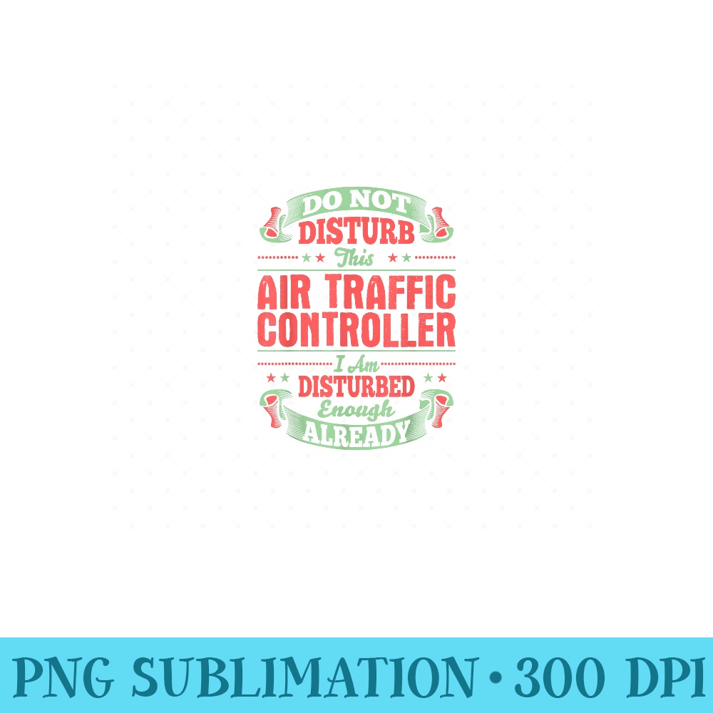Dont Disturb Air Traffic Controller Disturbed Already - PNG | Inspire ...