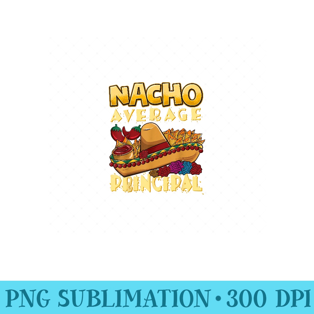 Nacho Average Principal Tacos Mexican Sombrero Cinco De Mayo | Inspire ...