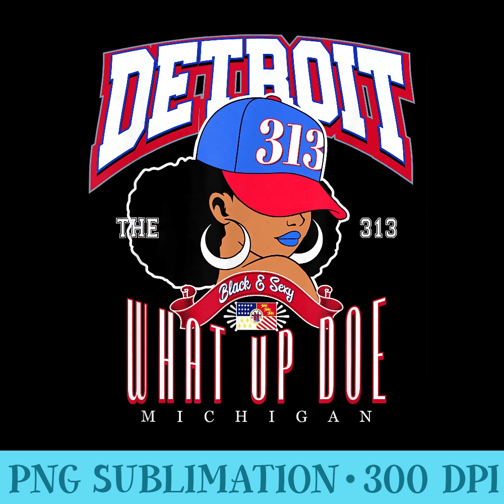 What Up Doe Detroit 313 Lifestyle - Exclusive PNG designs | Inspire Uplift