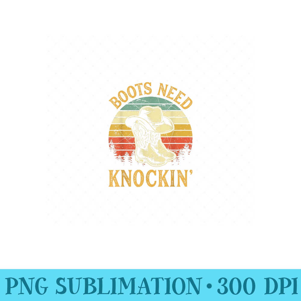 Boots Need Knockin Knocking Country Music - PNG Prints - Inspire Uplift