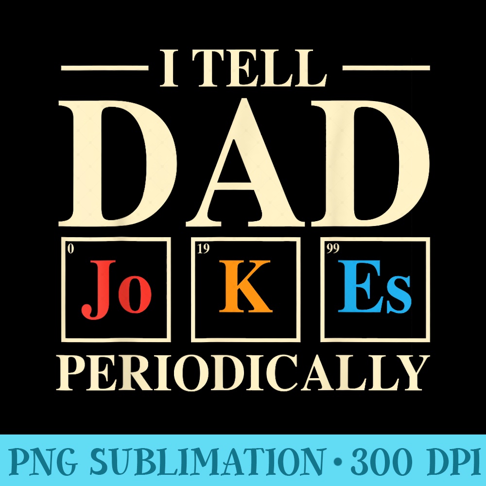 Cool Science Dad Joke I Tell Dad Jokes Periodically - Digita | Inspire ...