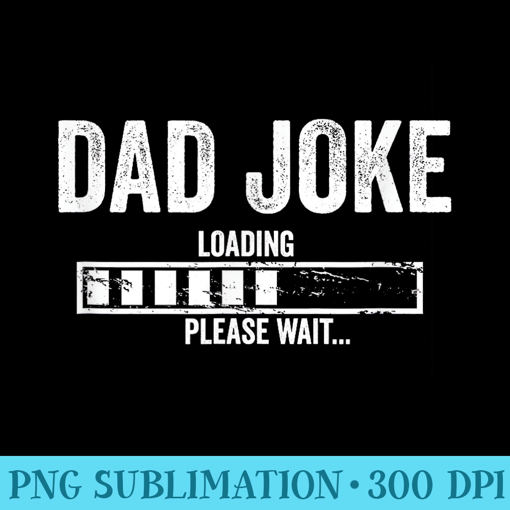 Mens DAD JOKE LOADING PLEASE WAIT PROGRESS BAR - Sublimation | Inspire ...