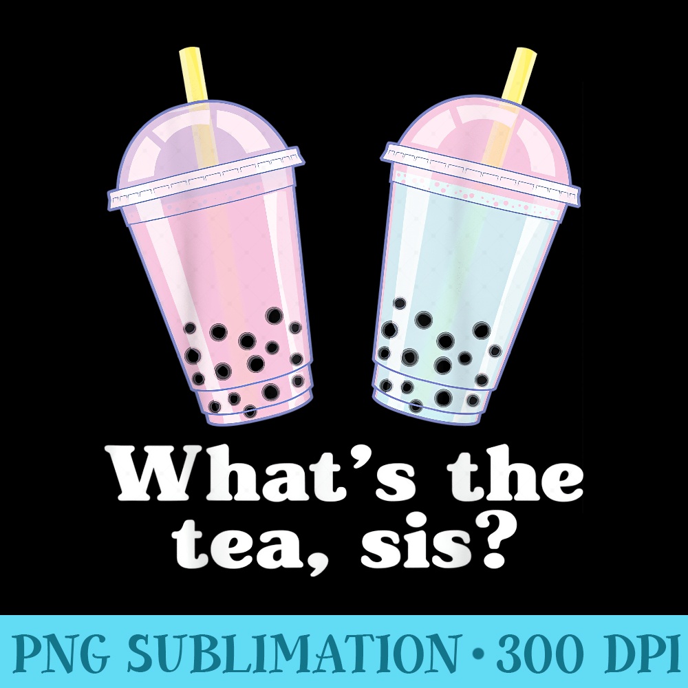 Whats The Tea Sis Bubble Tea Gossip Milk Tea Tapioca - Downl | Inspire ...