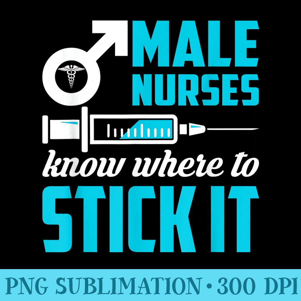 Mens Male Nurses Know Where To Stick It Funny Men - Unique P | Inspire ...