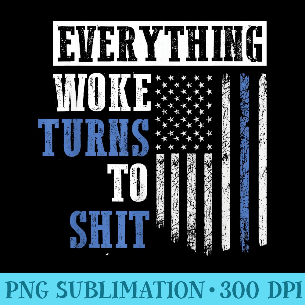 Everything Woke Turns To Shit - Sublimation graphics PNG | Inspire Uplift