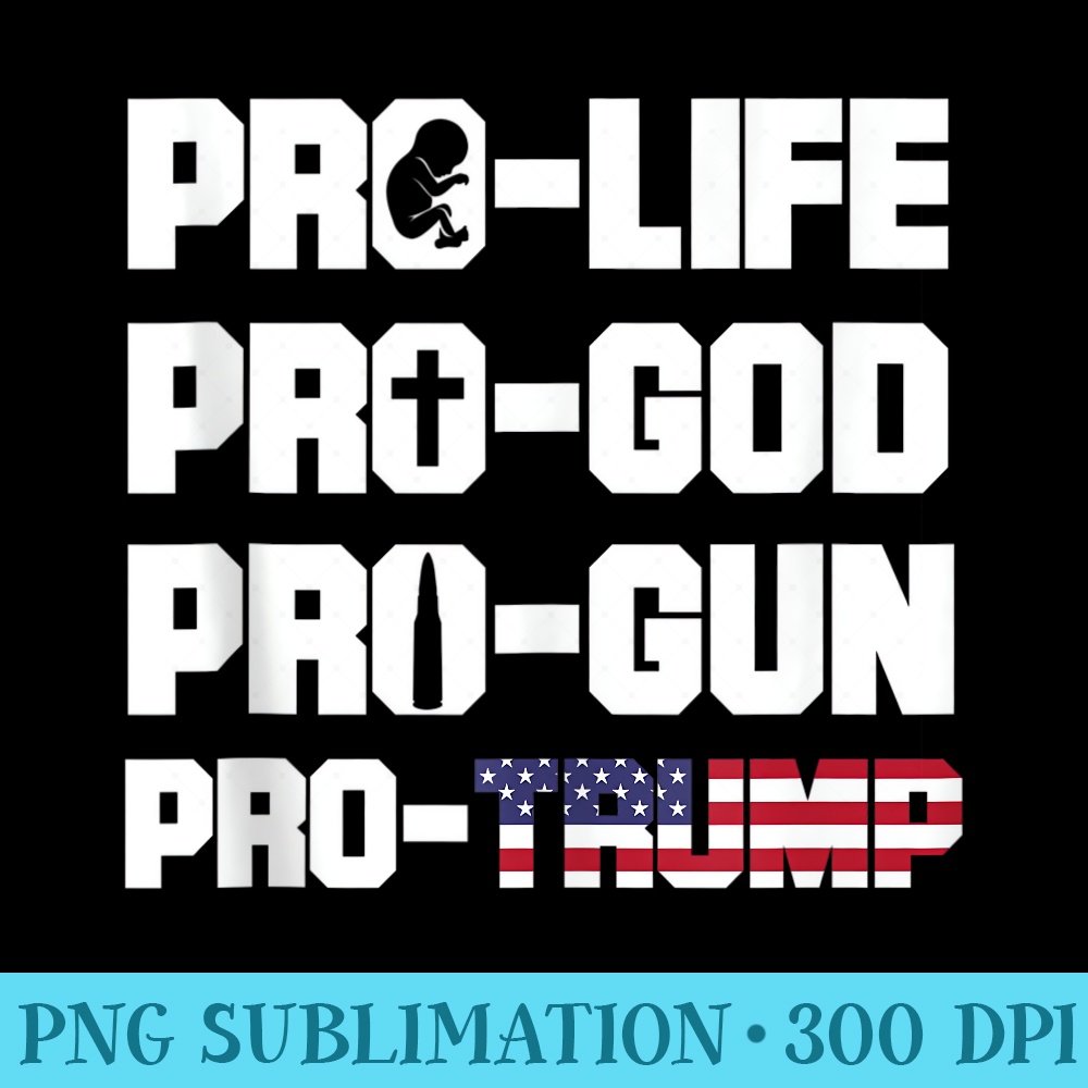 Pro Life Pro God Pro Gun Pro Trump 2020 Conservative - PNG d | Inspire ...
