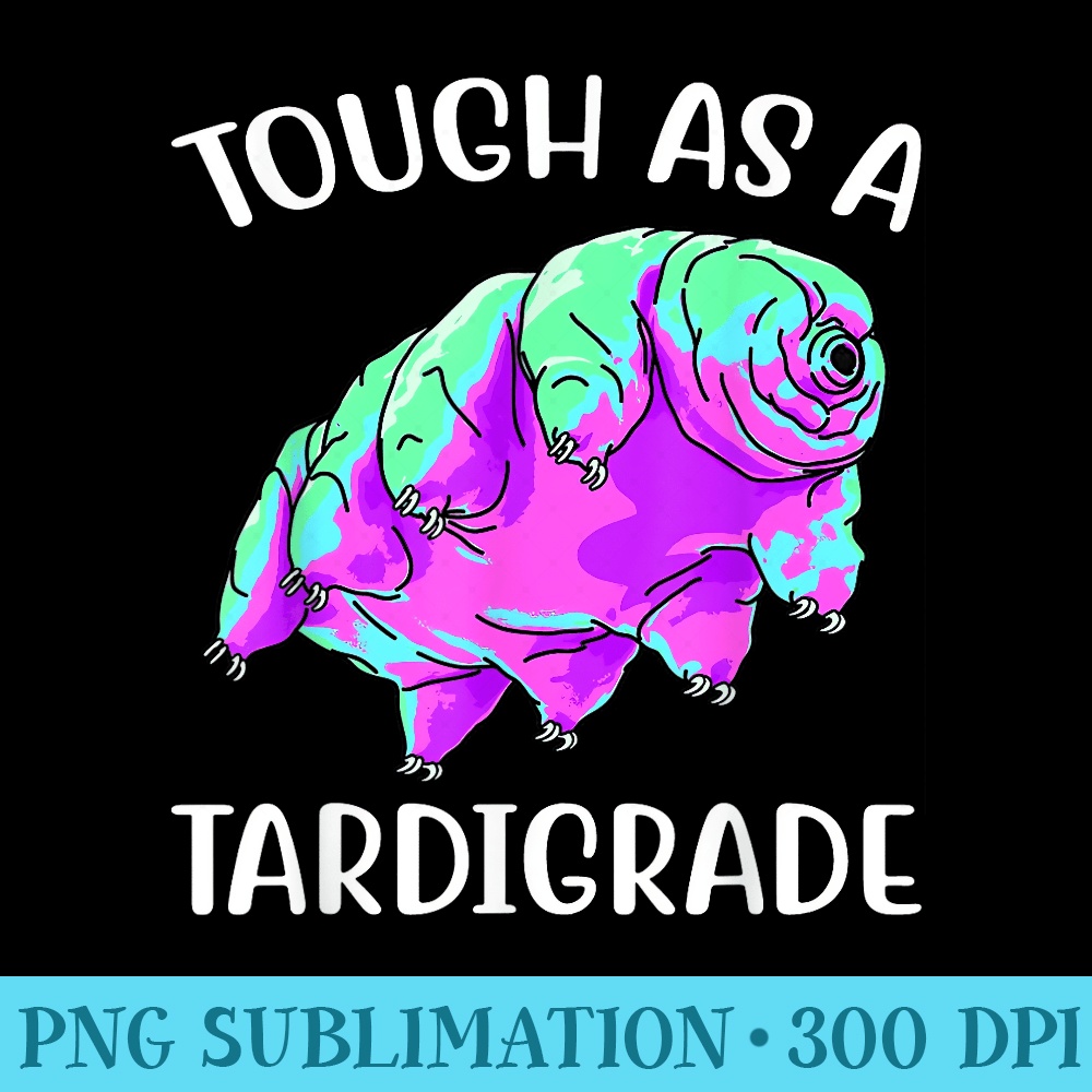 Tough as a Tardigrade Microbiology Water Bear - PNG Graphics | Inspire ...
