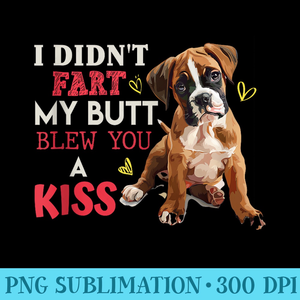 German Boxer DIDNT FART MY BUTT BLEW A KISS Funny - PNG Grap | Inspire ...