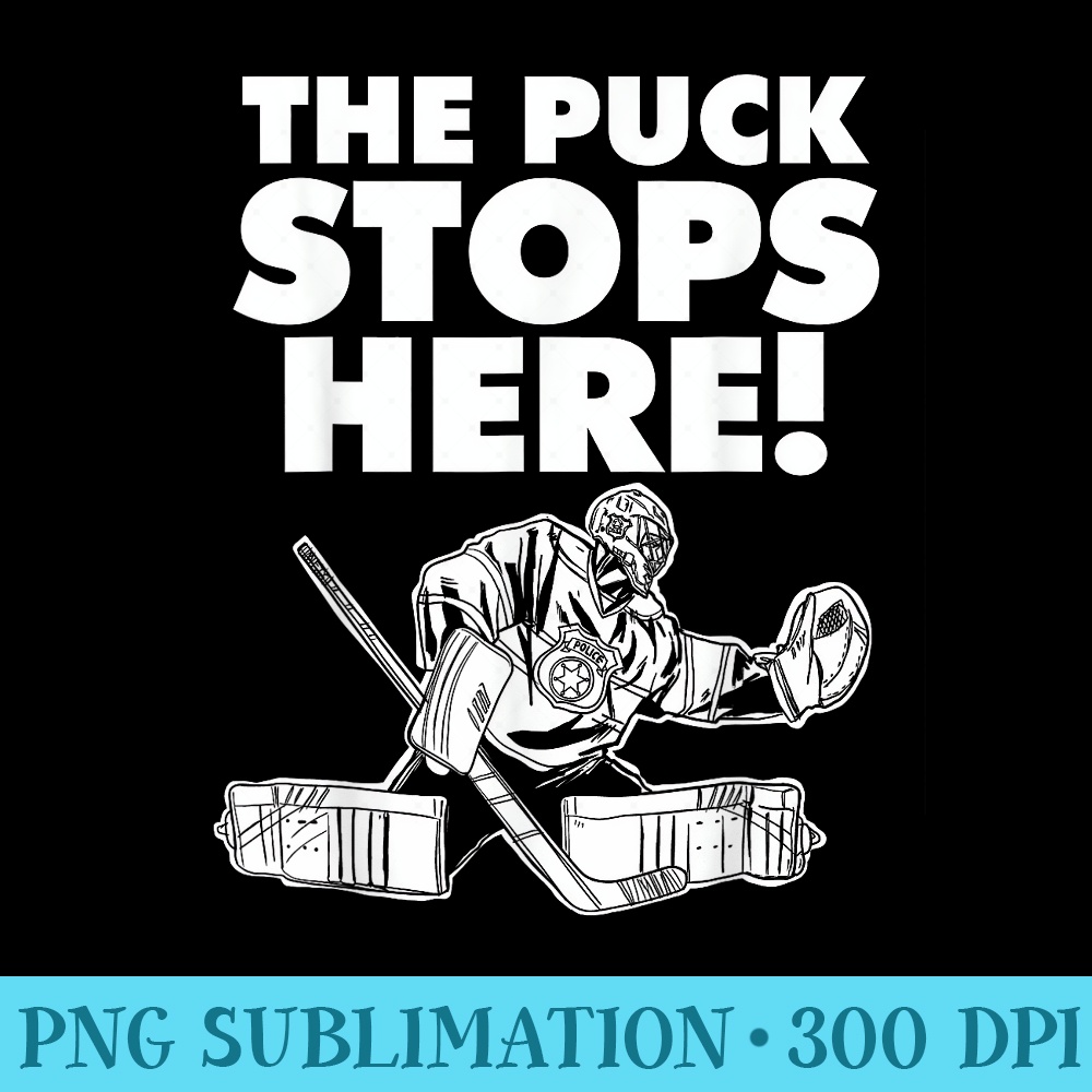 The Puck Stops Here funny Hockey Goalie Puck Stops Here - Fr | Inspire ...