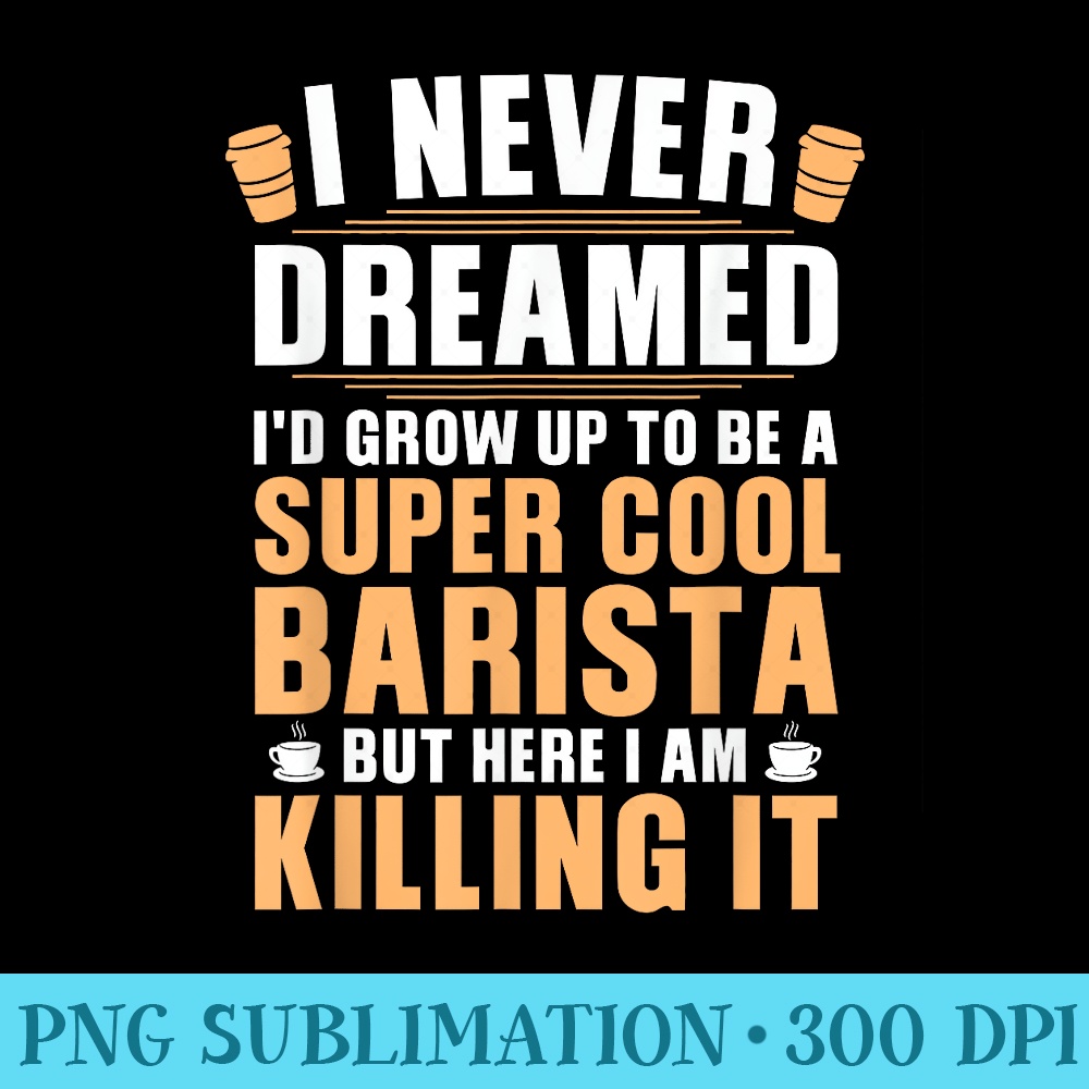 Funny Barista Design For Coffee Barista Bean Lover - PNG Pic | Inspire ...