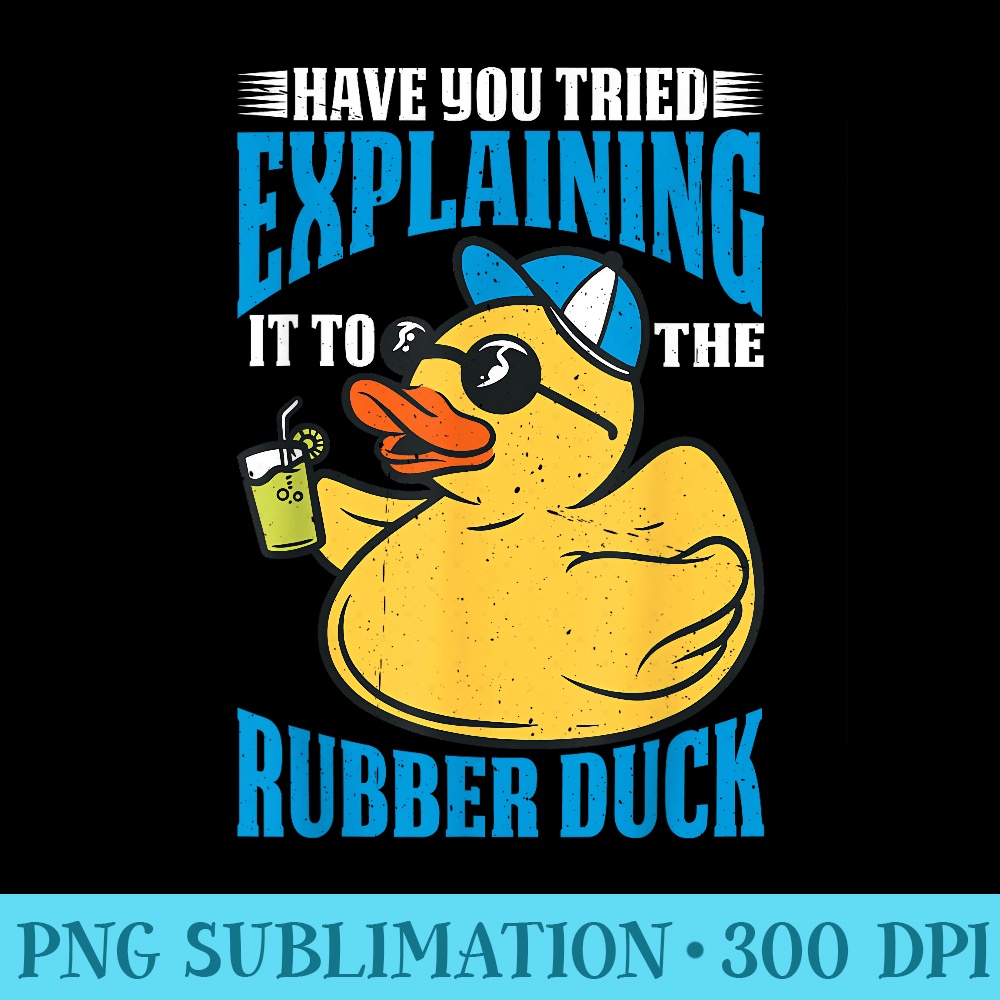 Have You Tried Explaining It To The Rubber Duck Sublimatio Inspire