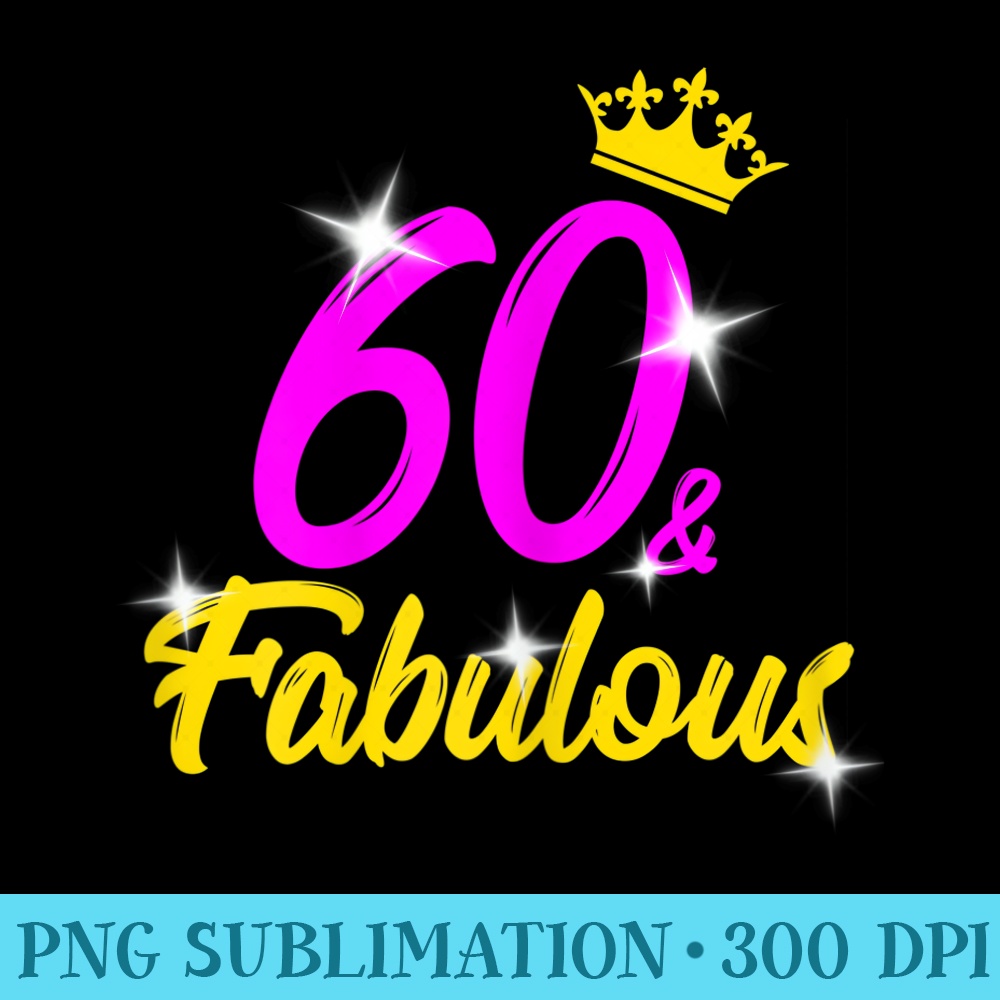 Womens 60 And Fabulous Queen 60th Birthday - Transparent PNG | Inspire ...