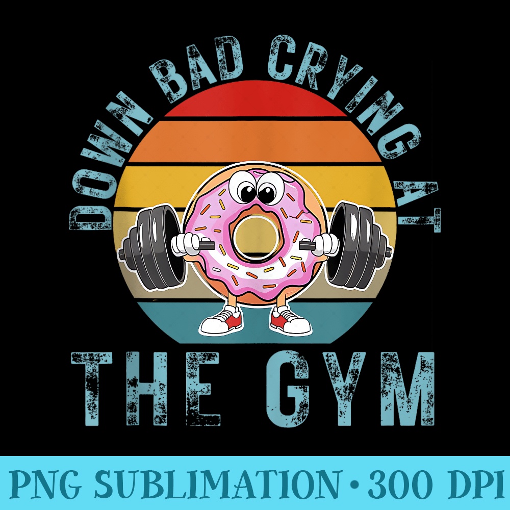 Vintage Motivation Saying Down Bad Crying At The Gym Lifting | Inspire ...