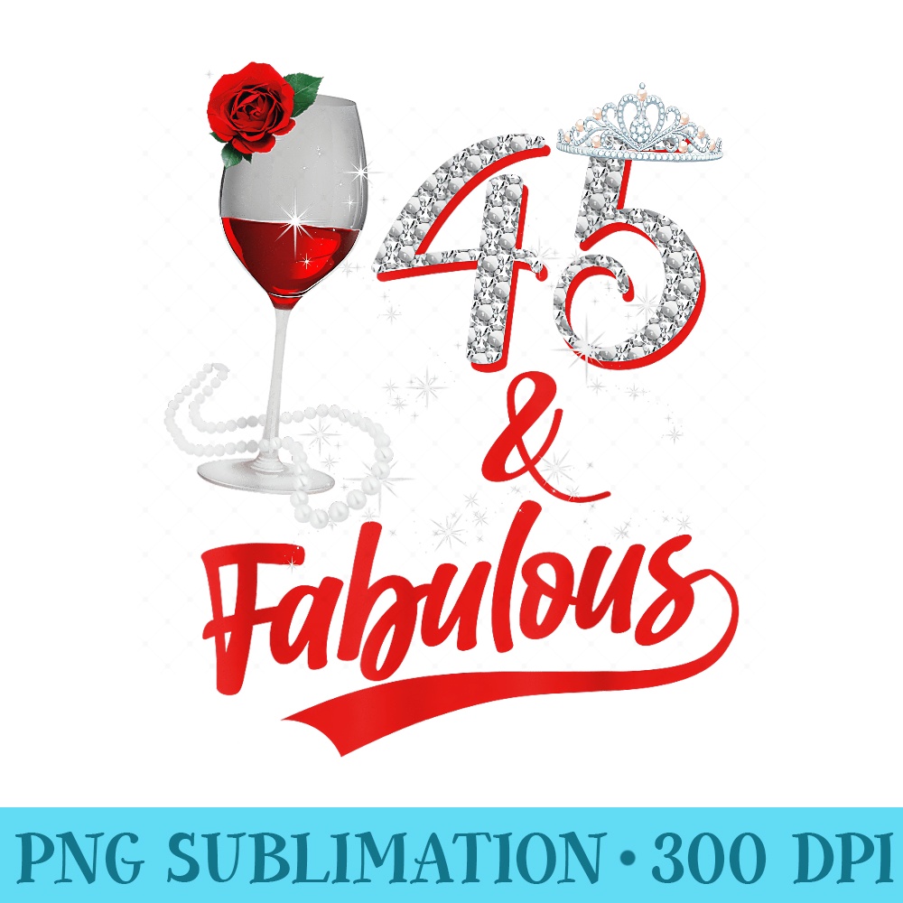 45 And Fabulous Queen Happy Birthday 45th Rose Red Wine - PN | Inspire ...