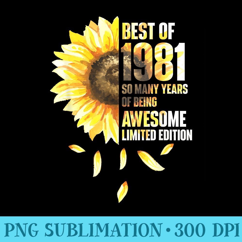 Best Of 1981 Sunflower Year Of Birth Birthday - PNG Download | Inspire ...