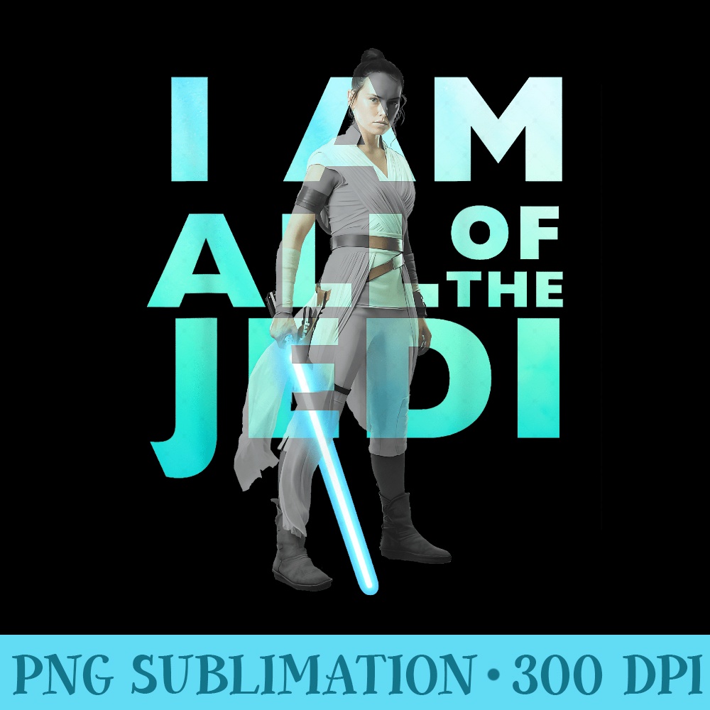 Star Wars The Rise Of Skywalker Rey I Am All Of The Jedi - P | Inspire ...
