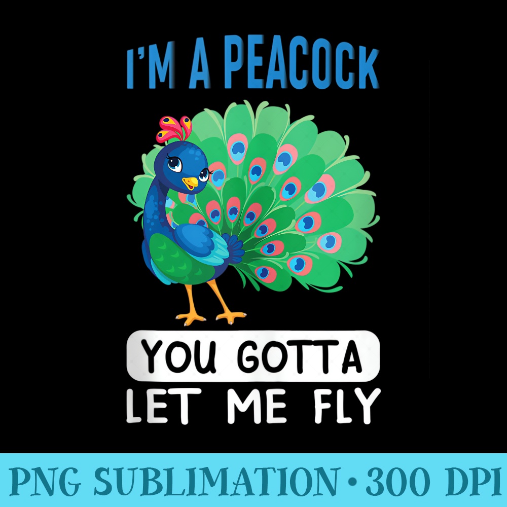 Im a peacock, you gotta let me fly - Shirt Printing Template | Inspire ...
