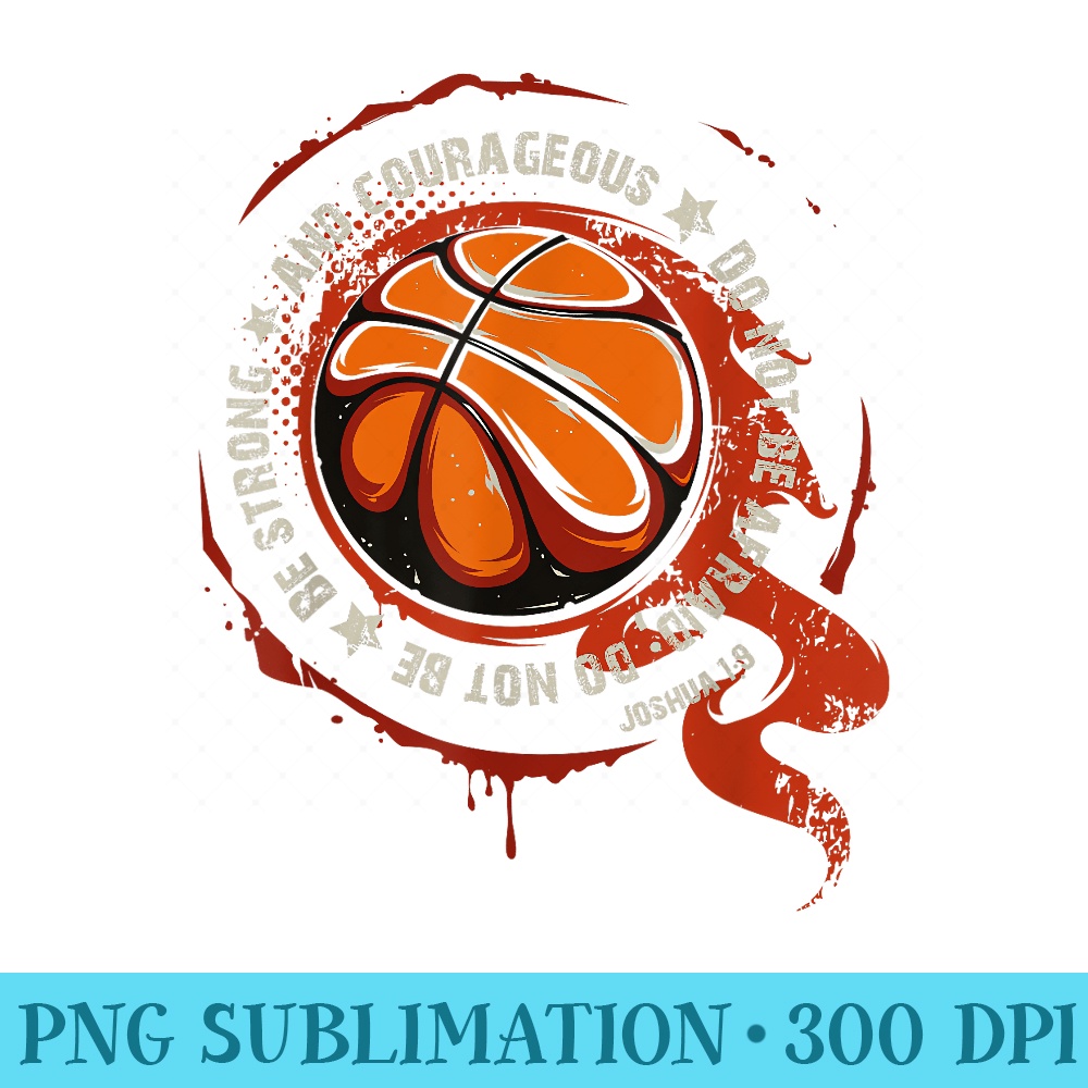 Christian Basketball T Be strong and courageous Joshua - PNG | Inspire ...