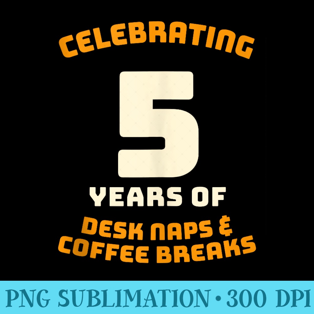 5 Years of Desk Naps Coffee Breaks 5th Work Anniversary - PN | Inspire ...