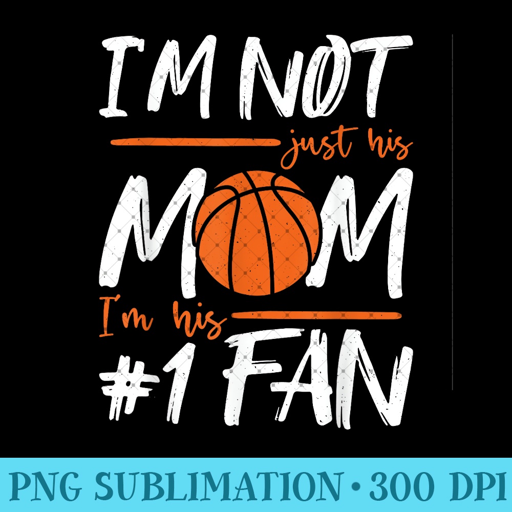 I'm Not Just His Mom I'm His Number One Fan - High Resolutio | Inspire ...