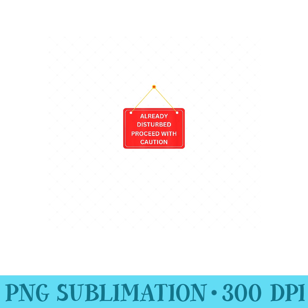 Already Disturbed Funny Caution Sign - Unique Sublimation pa | Inspire ...