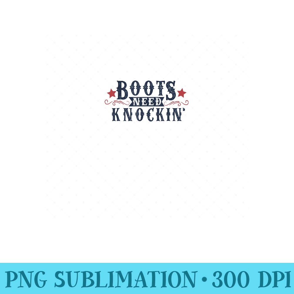 Boots Need Knocking country music shirt - PNG Art Files | Inspire Uplift