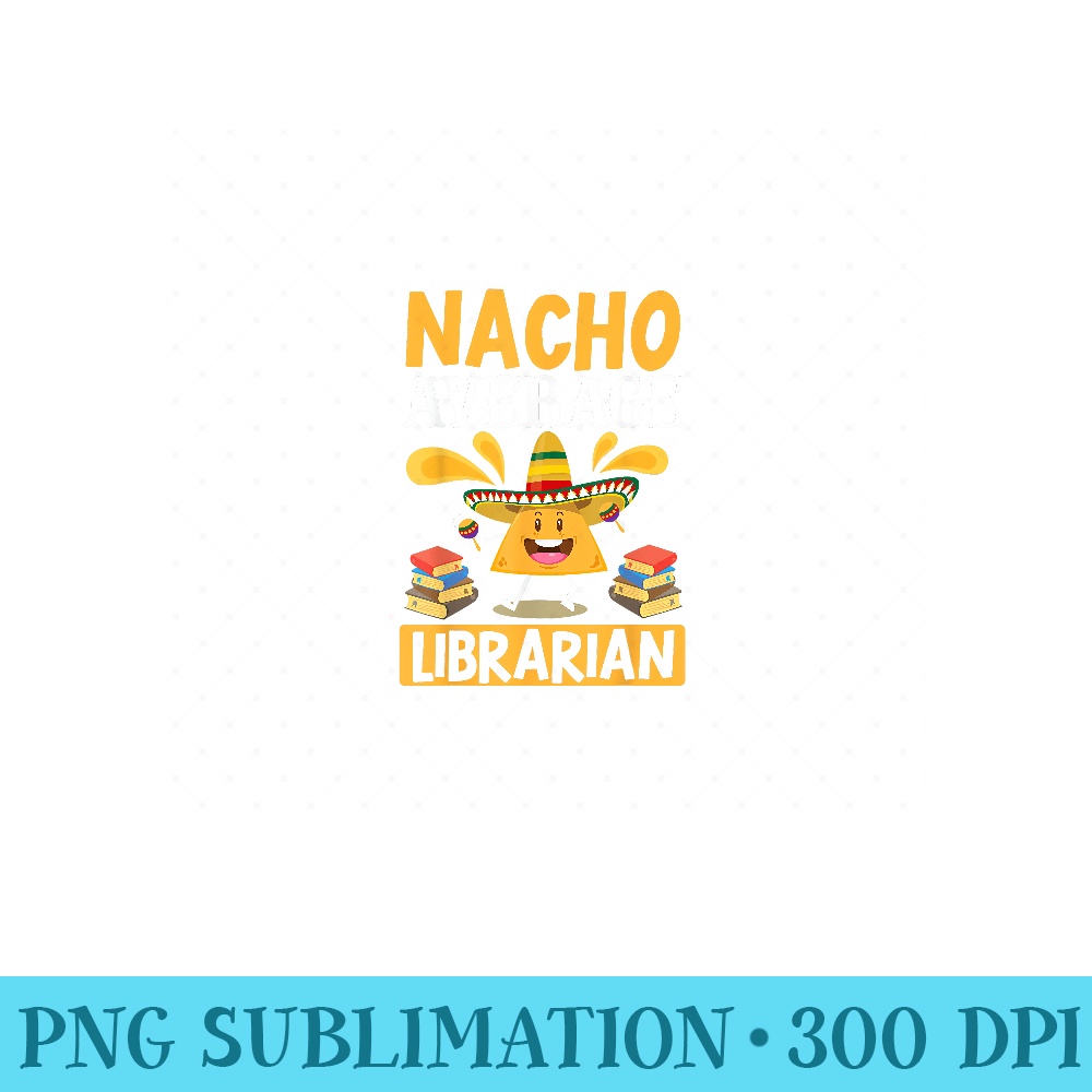 Cinco de Mayo Nacho Average Librarian Library Mexican Party | Inspire ...