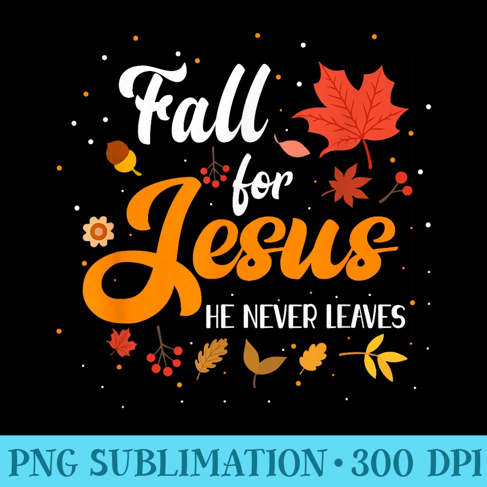 Fall For Jesus He Never Leaves Christian Faith Lover - Print | Inspire ...