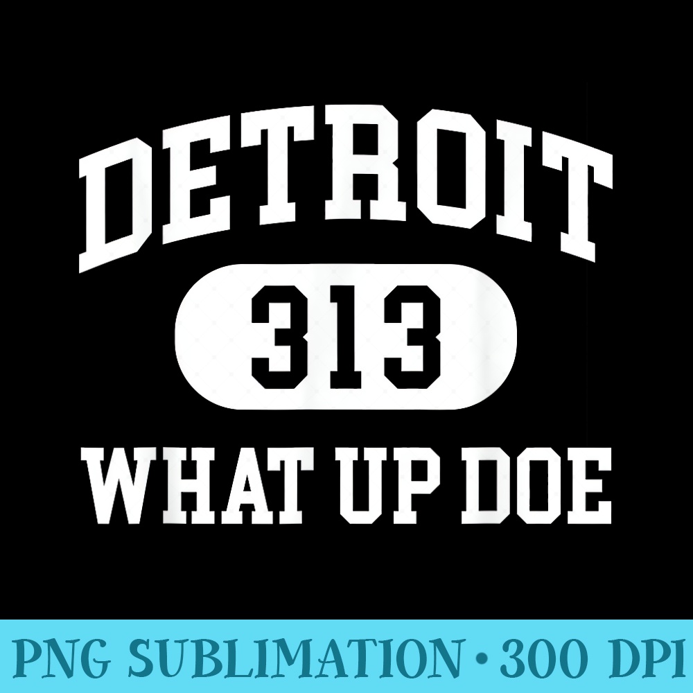 What Up Doe 313 Detroit - Unique Sublimation patterns | Inspire Uplift