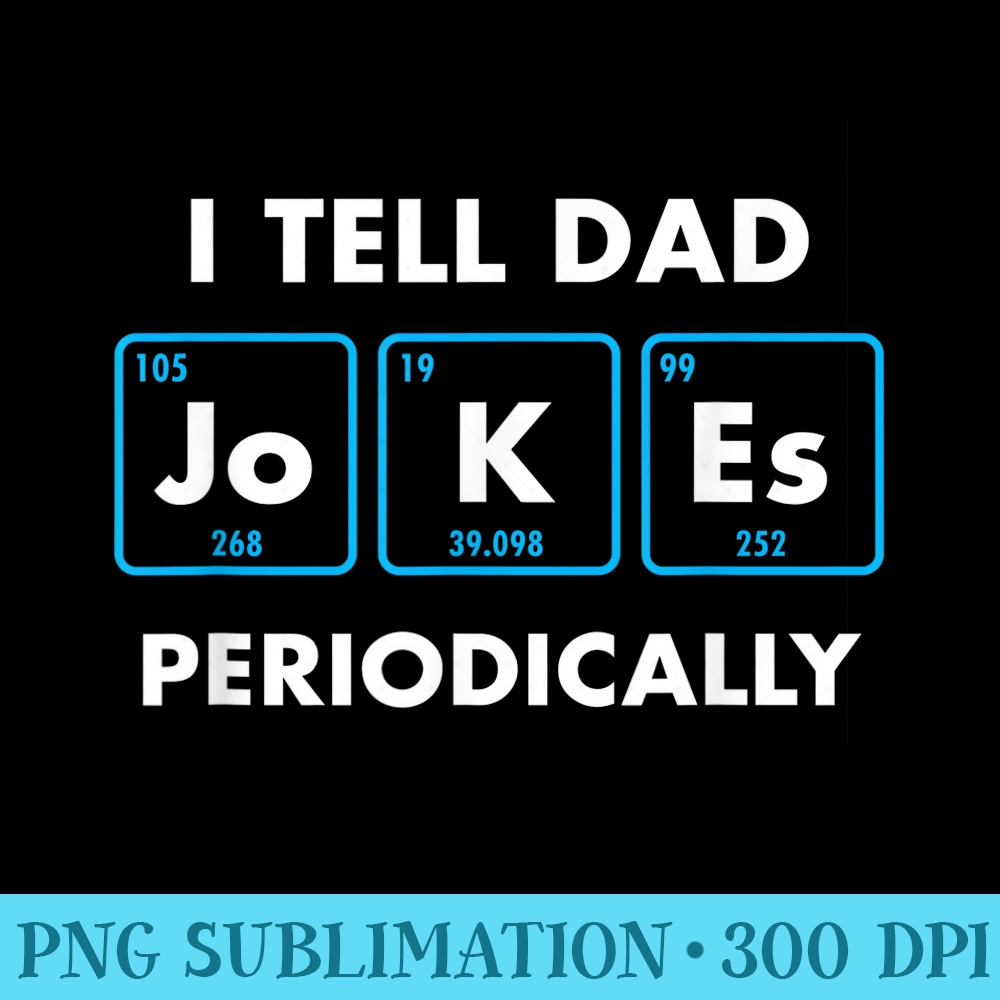 Funny Dad Joke I Tell Dad Jokes Periodically - PNG Templates | Inspire ...
