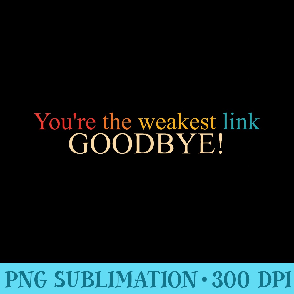 Youre The Weakest Link Goodbye Retro Apparel - PNG design do | Inspire ...