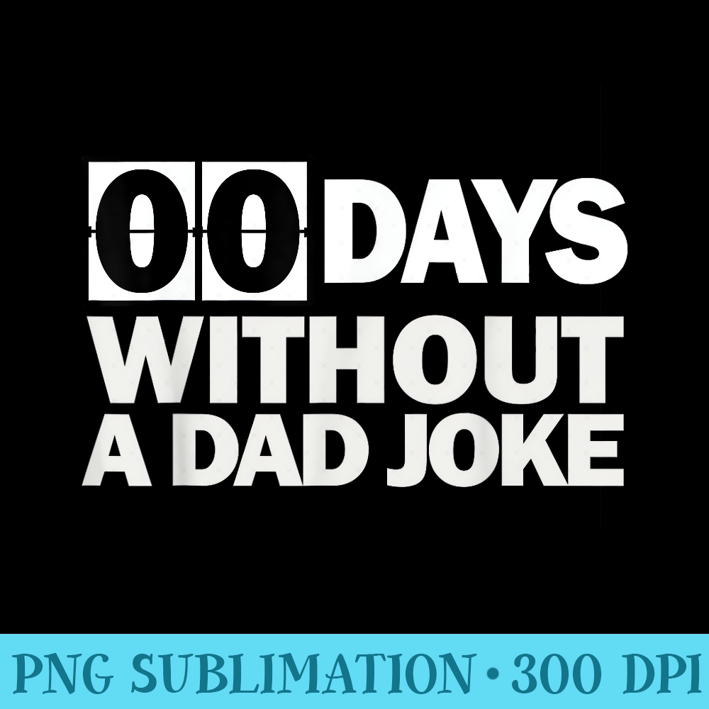 Zero Days Without A Dad Joke - Digital PNG Downloads | Inspire Uplift