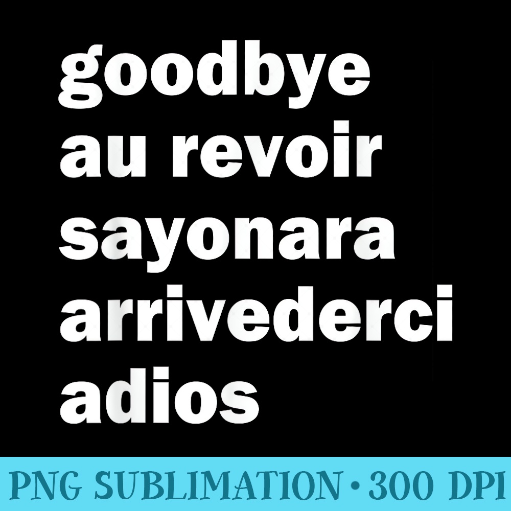 Goodbye Aurevoir Sayonara Arrivederci Adios - Exclusive PNG | Inspire ...