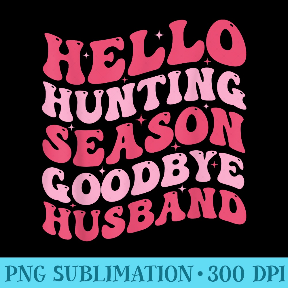 Hello Hunting Season Goodbye Husband Funny Deer Hunting Wife | Inspire ...